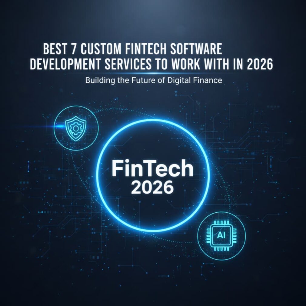 Best 7 Custom FinTech Software Development Services to Work With in 2026 - XI Vero